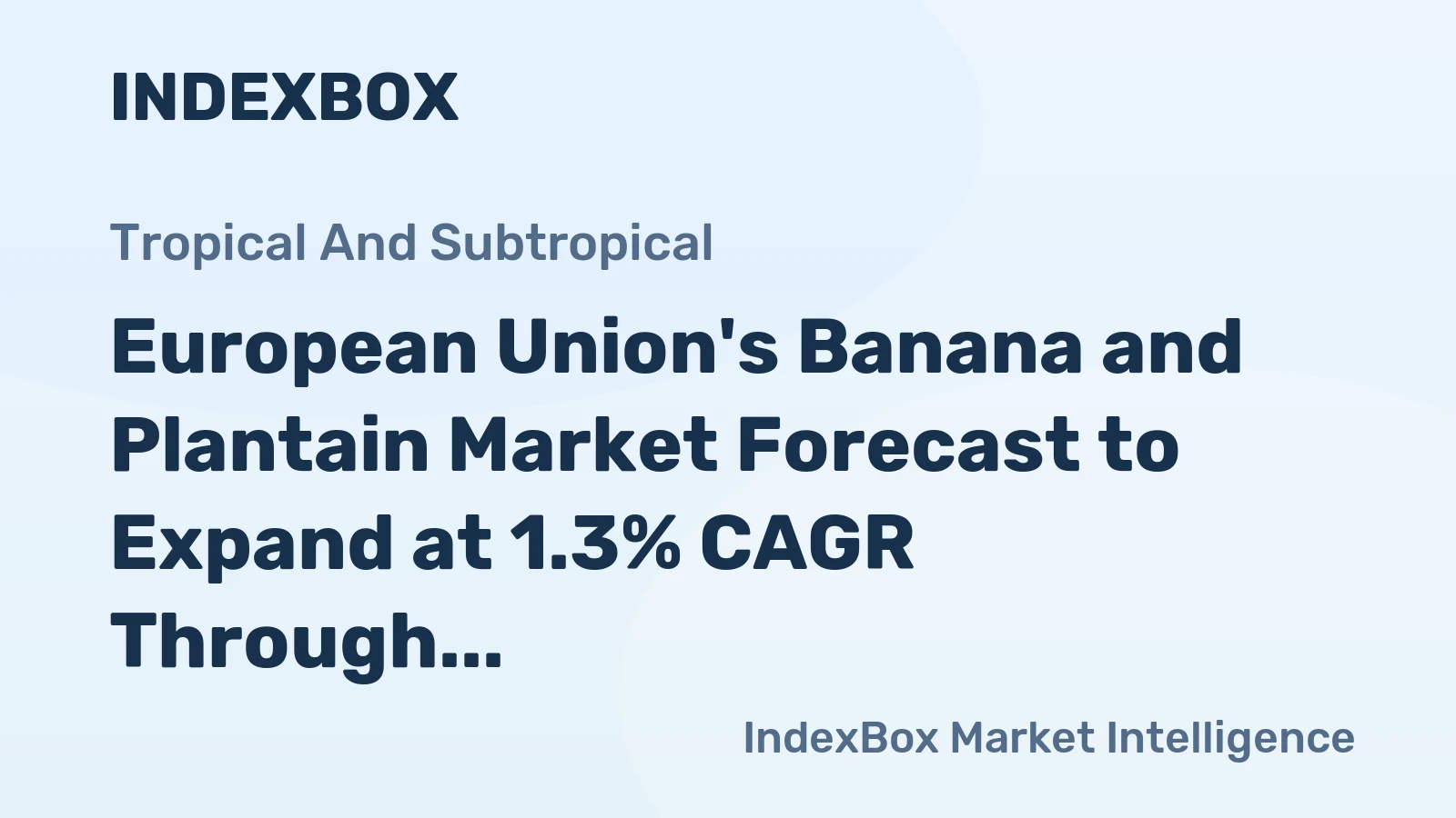 European Union's Banana and Plantain Market Forecast to Expand at 1.3% CAGR Through 2035