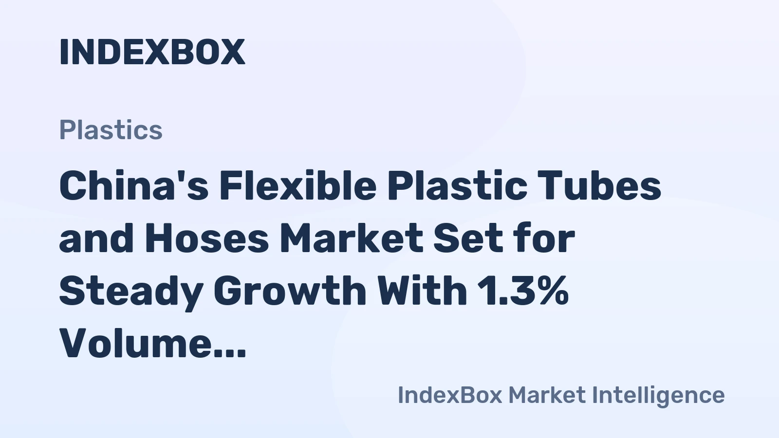China's Flexible Plastic Tubes and Hoses Market Set for Steady Growth With 1.3% Volume CAGR Through 2035