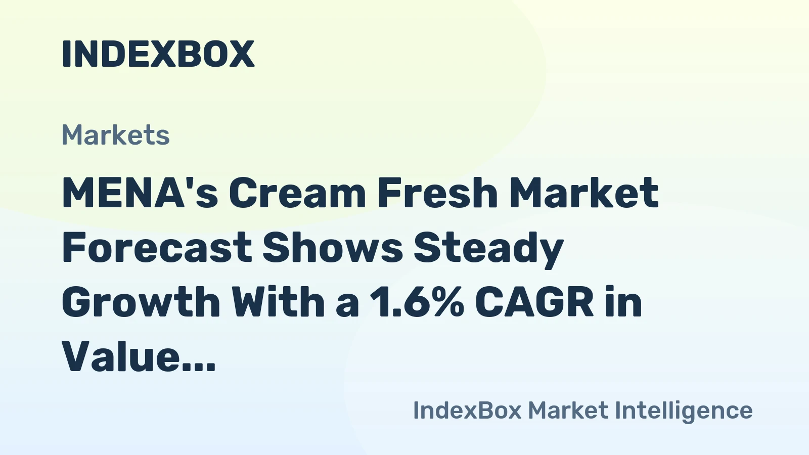 MENA's Cream Fresh Market Forecast Shows Steady Growth With a 1.6% CAGR in Value