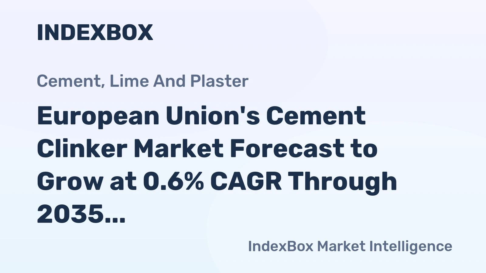 European Union's Cement Clinker Market Forecast to Grow at 0.6% CAGR Through 2035