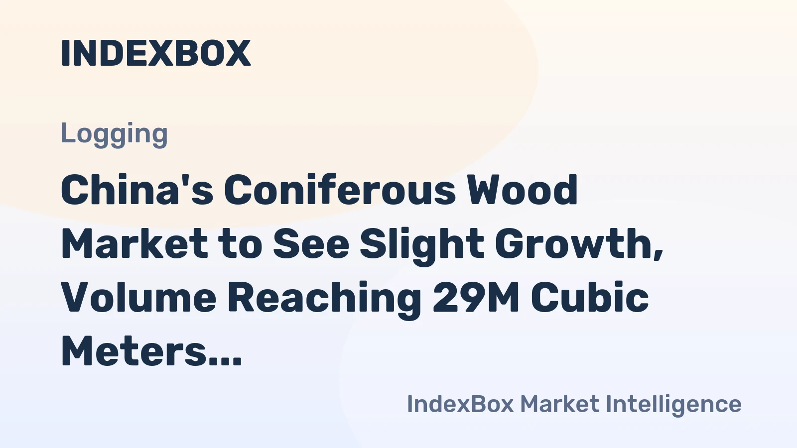 China's Coniferous Wood Market to See Slight Growth, Volume Reaching 29M Cubic Meters and Value Reaching $4.1B by 2035