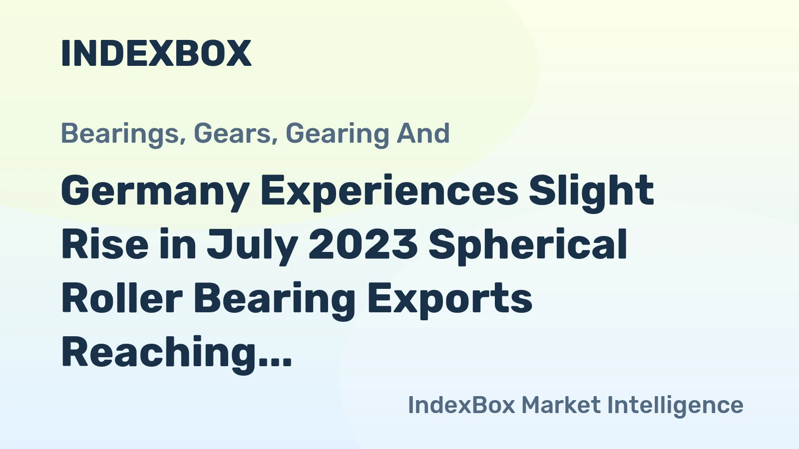 Germany Experiences Slight Rise in July 2023 Spherical Roller Bearing Exports Reaching $31M