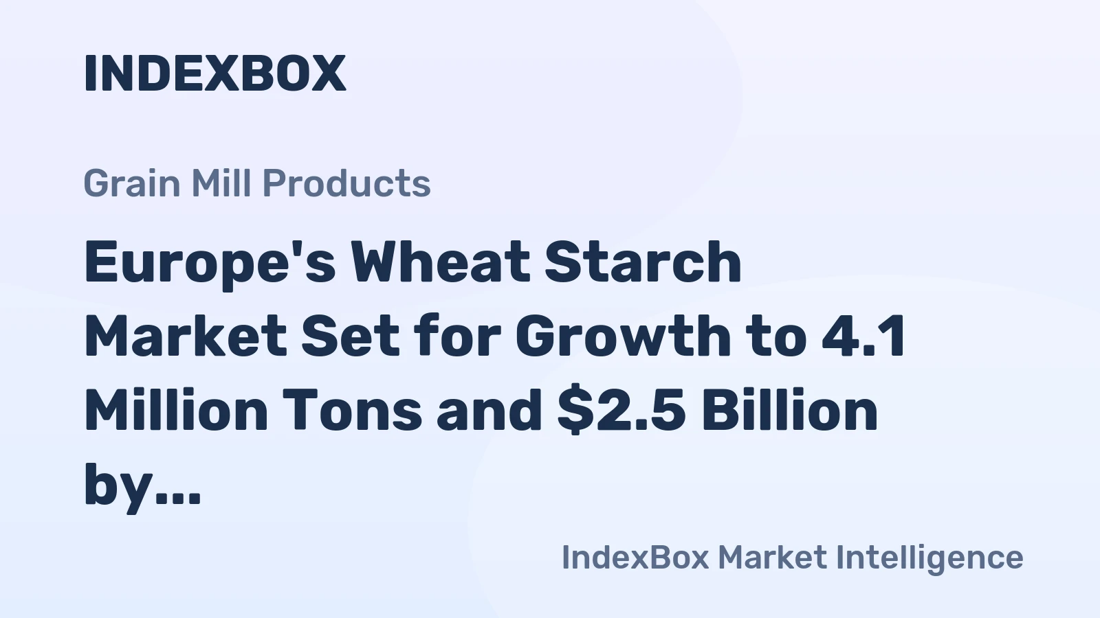 Europe's Wheat Starch Market Set for Growth to 4.1 Million Tons and $2.5 Billion by 2035