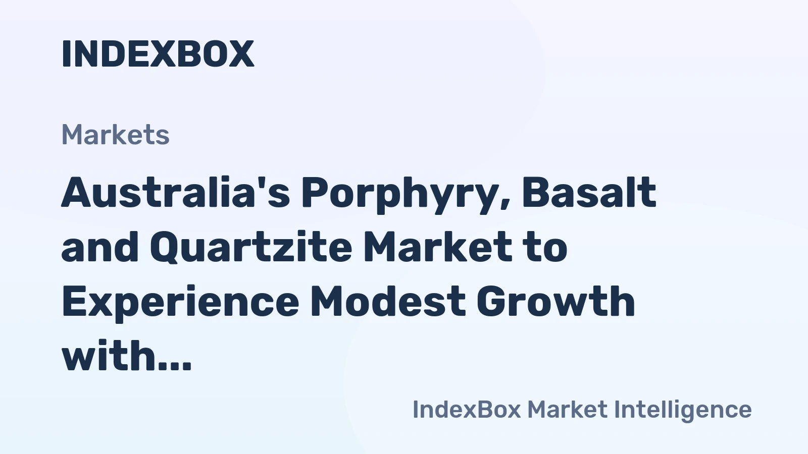 Australia's Porphyry, Basalt and Quartzite Market to Experience Modest Growth with +0.3% CAGR