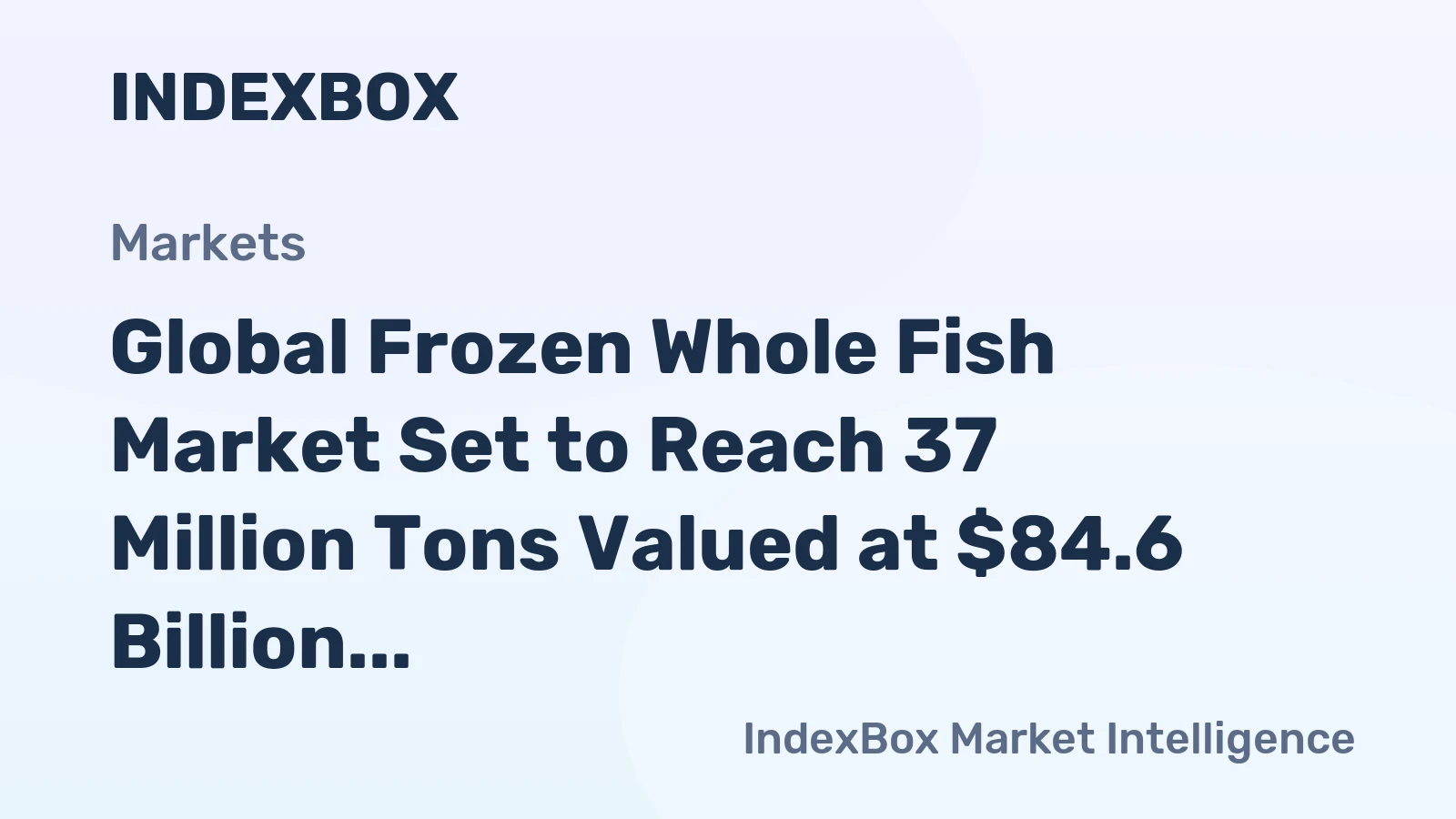 Global Frozen Whole Fish Market Set to Reach 37 Million Tons Valued at $84.6 Billion by 2035