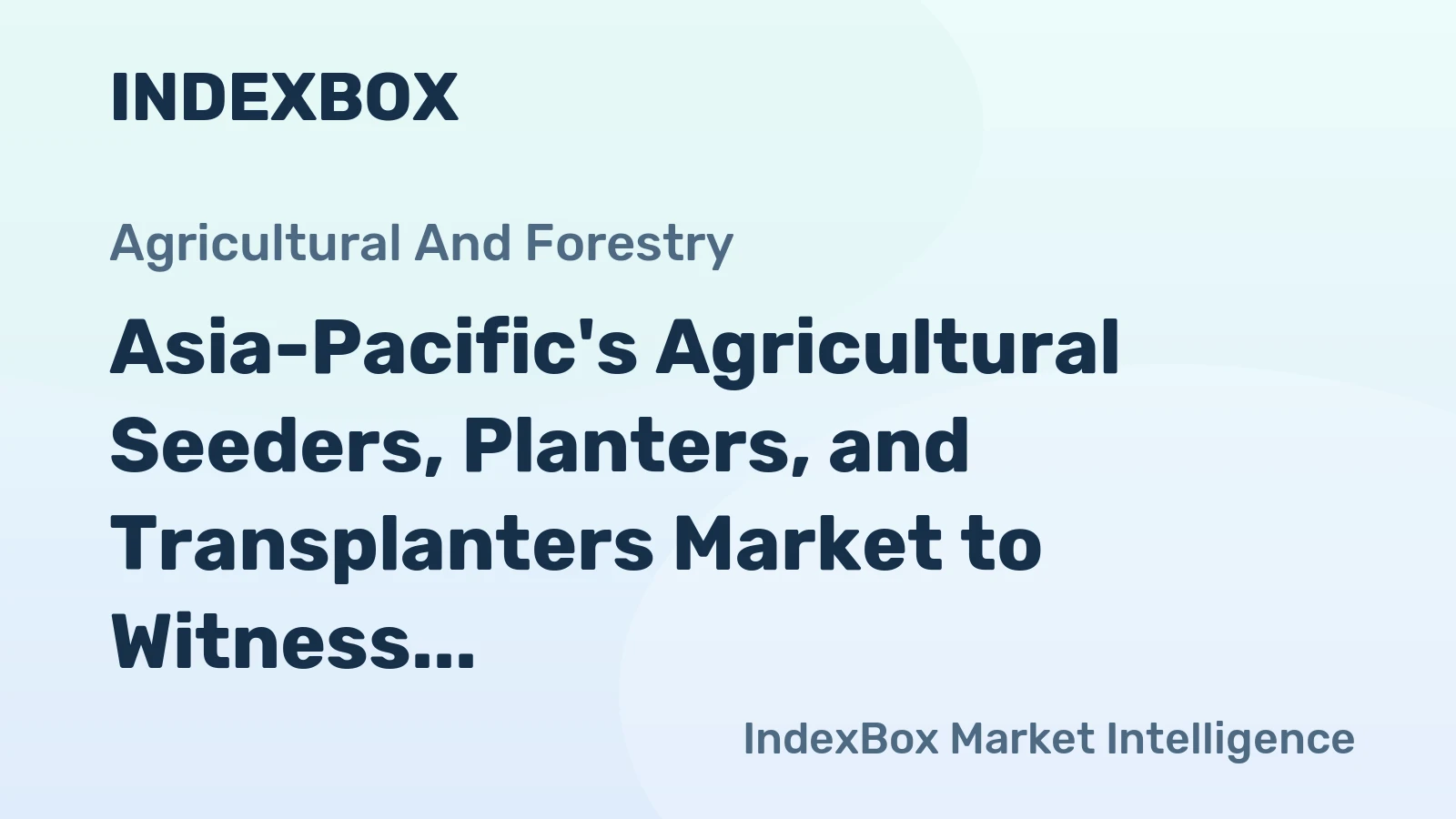 Asia-Pacific's Agricultural Seeders, Planters, and Transplanters Market to Witness Slow but Steady Growth with +0.4% CAGR