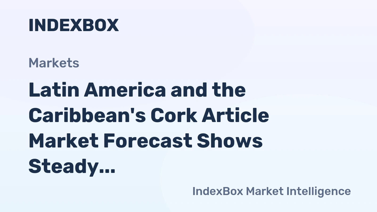 Latin America and the Caribbean's Cork Article Market Forecast Shows Steady Growth with 2.4% CAGR in Value