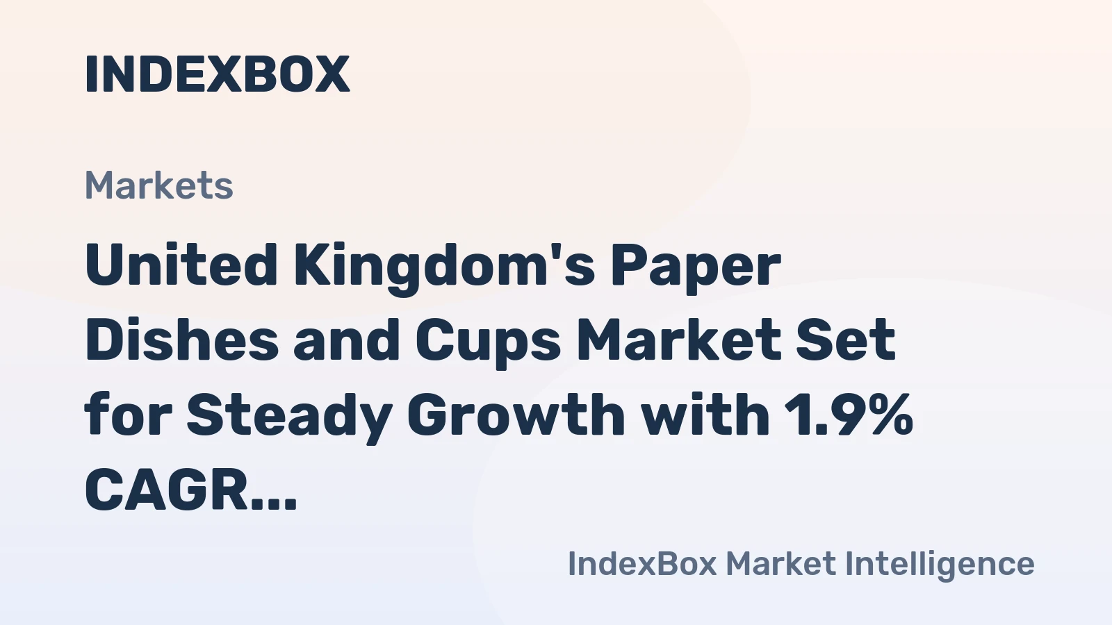 United Kingdom's Paper Dishes and Cups Market Set for Steady Growth with 1.9% CAGR in Value
