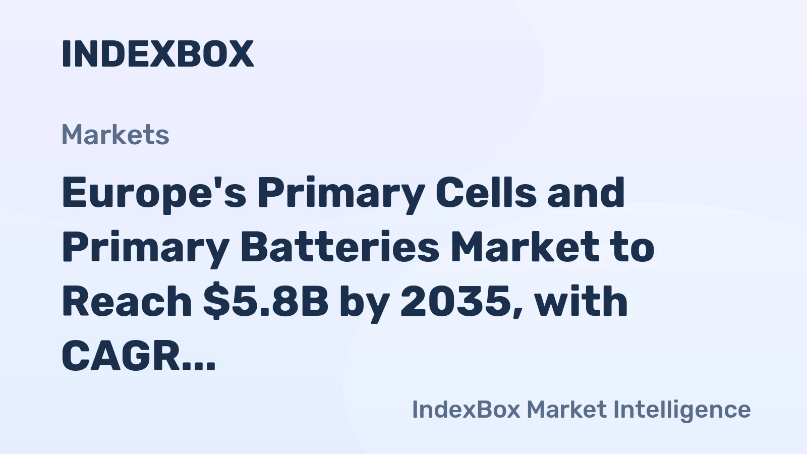 Europe's Primary Cells and Primary Batteries Market to Reach $5.8B by 2035, with CAGR of +2.2% in Volume and +3.1% in Value Terms