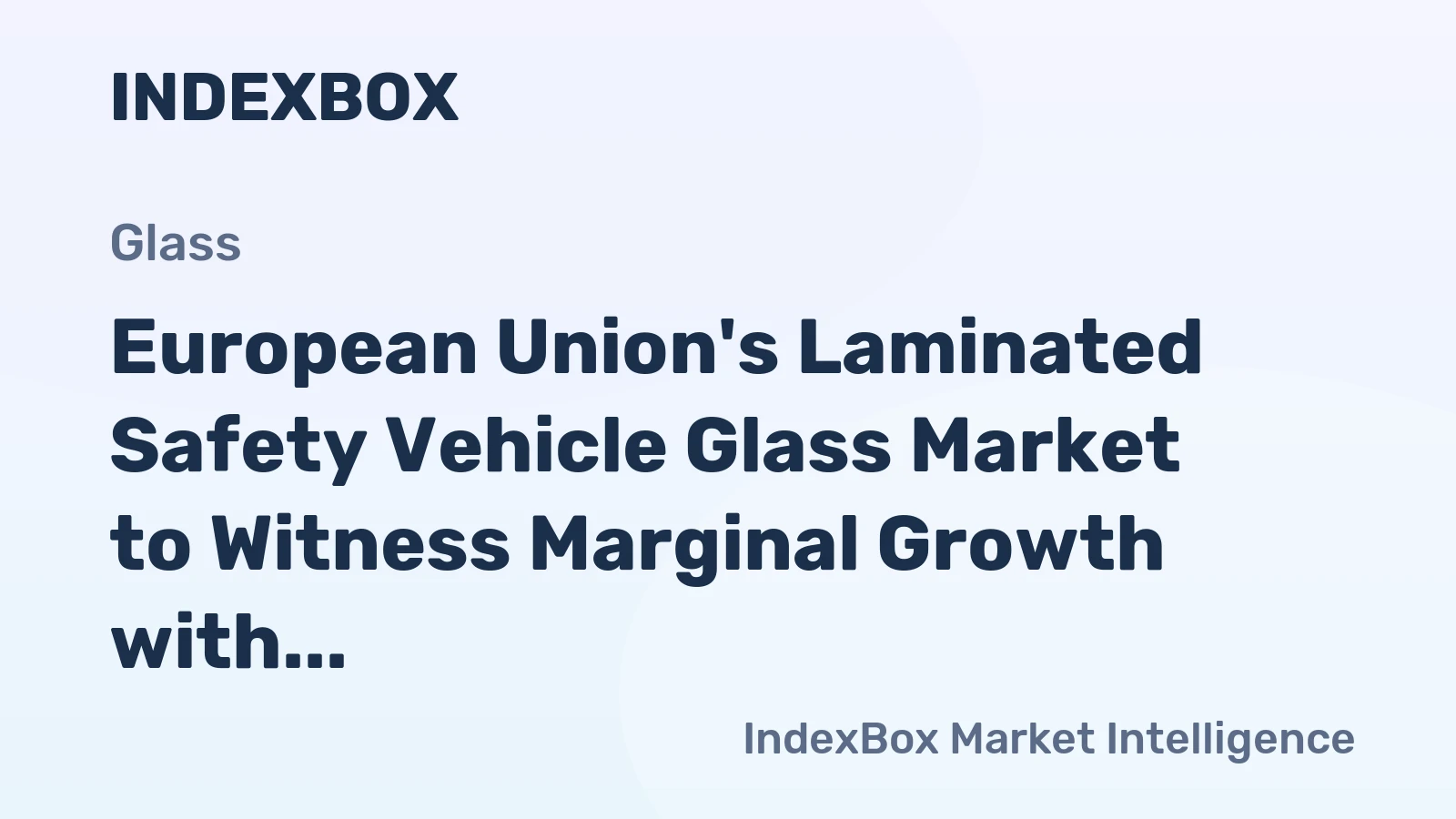 European Union's Laminated Safety Vehicle Glass Market to Witness Marginal Growth with a CAGR of +0.8% from 2024 to 2035