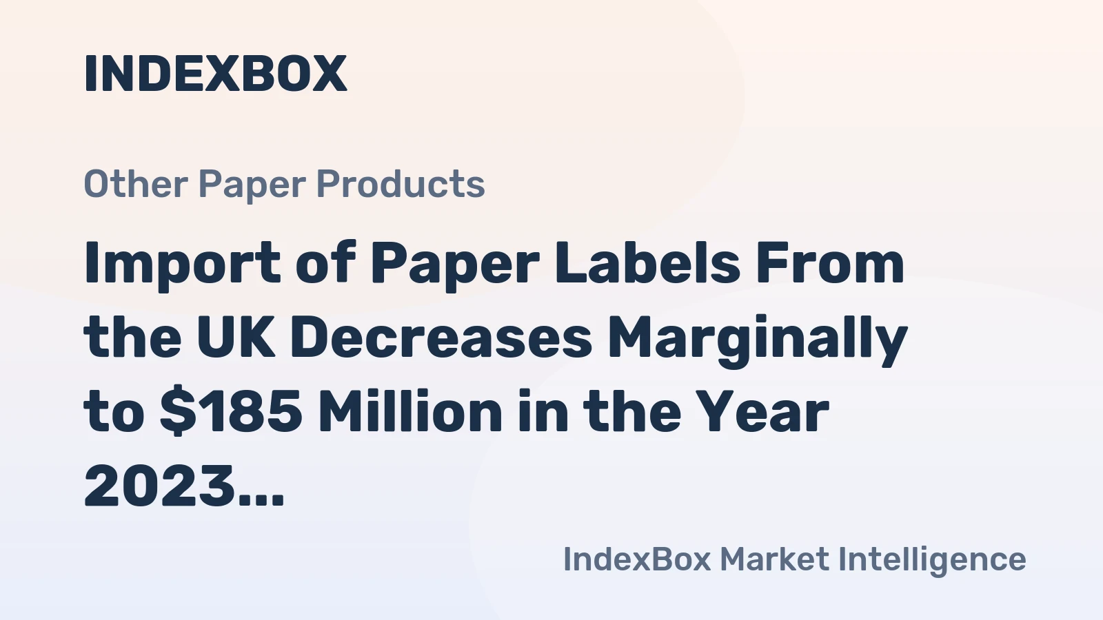 Import of Paper Labels From the UK Decreases Marginally to $185 Million in the Year 2023.