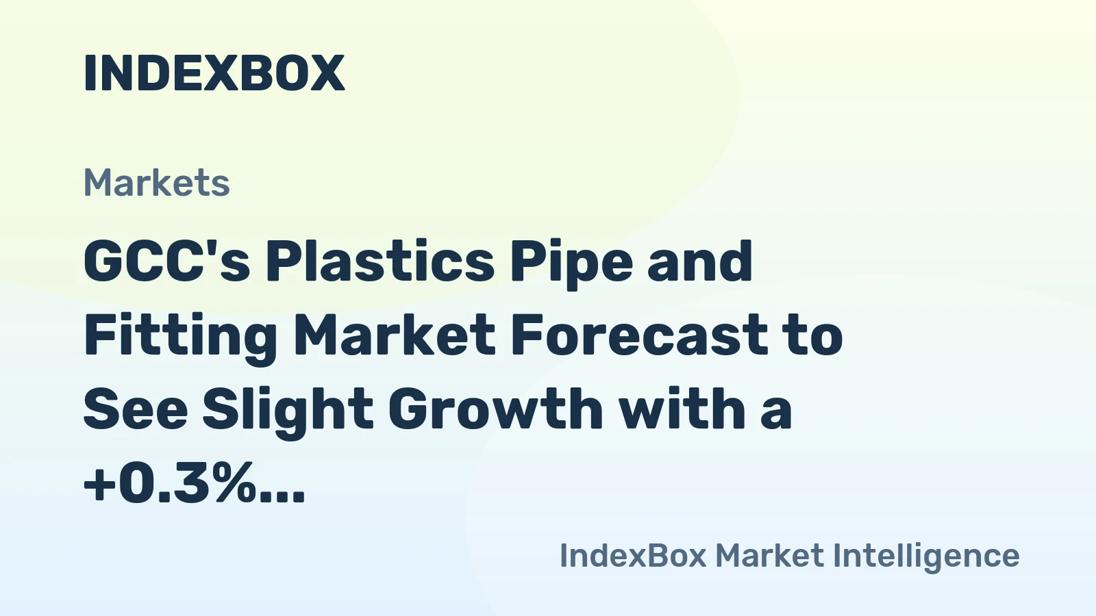 GCC's Plastics Pipe and Fitting Market Forecast to See Slight Growth with a +0.3% CAGR