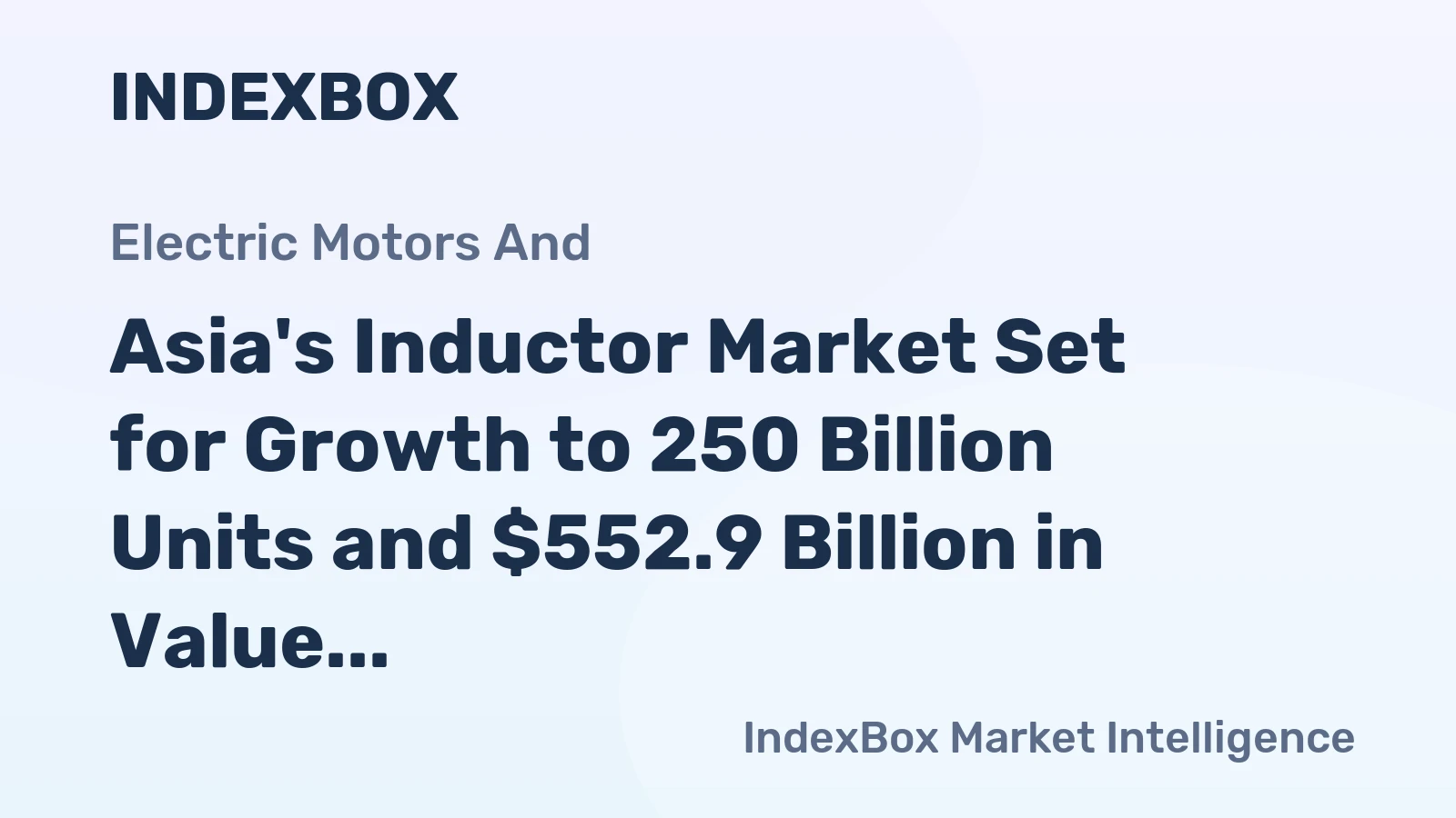 Asia's Inductor Market Set for Growth to 250 Billion Units and $552.9 Billion in Value