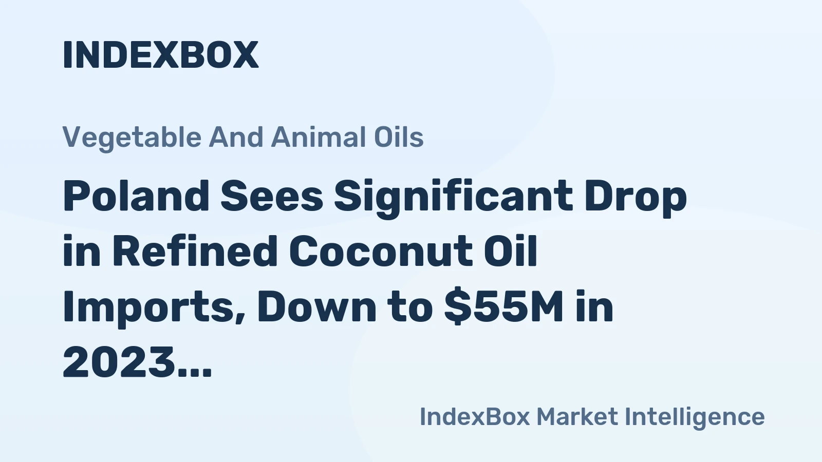 Poland Sees Significant Drop in Refined Coconut Oil Imports, Down to $55M in 2023