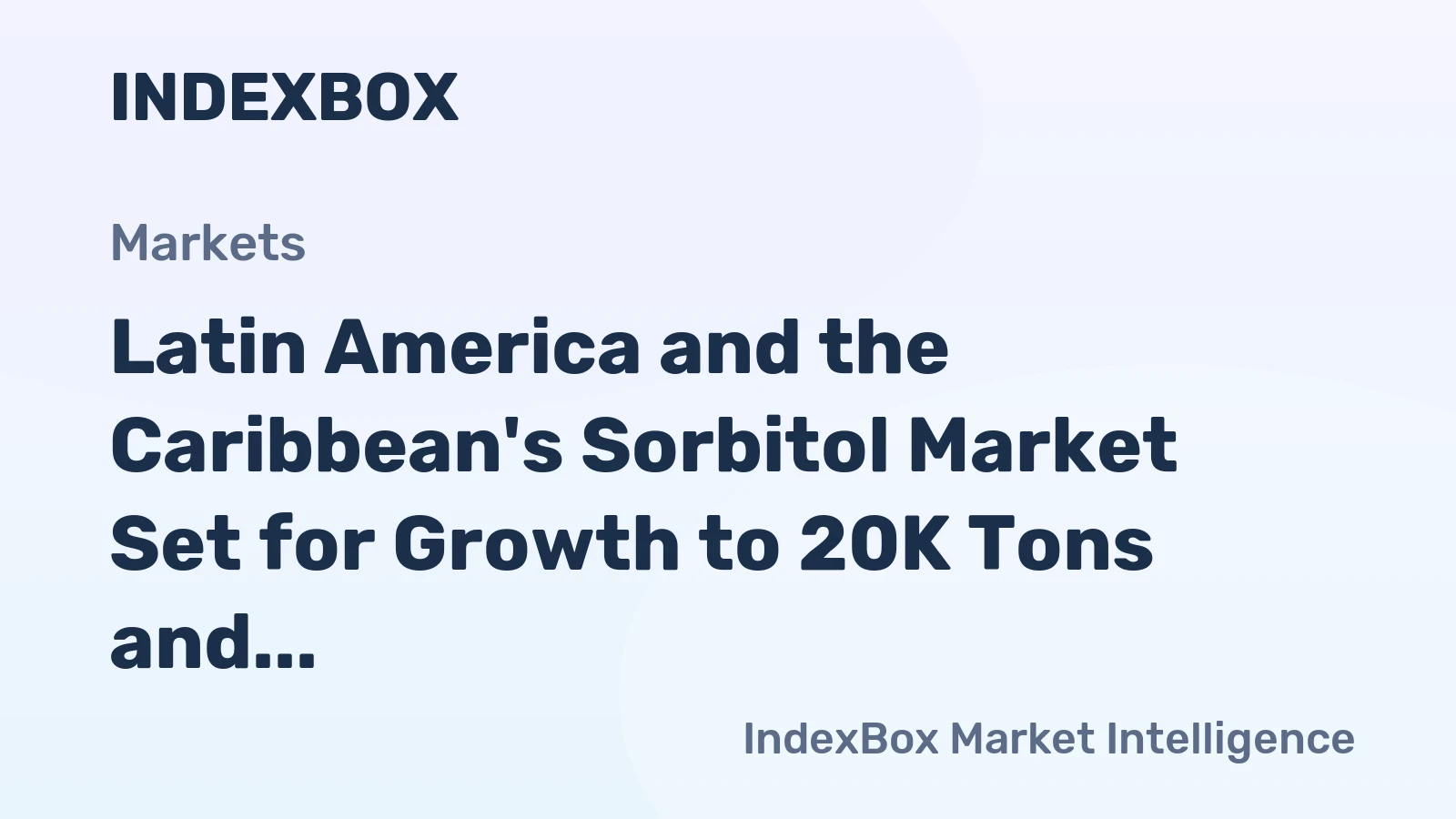Latin America and the Caribbean's Sorbitol Market Set for Growth to 20K Tons and $25M