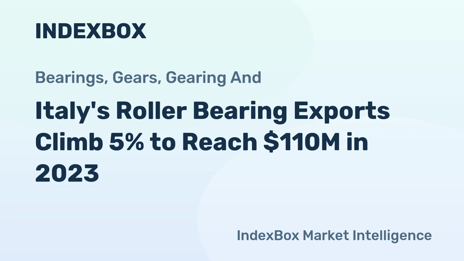 Italy's Roller Bearing Exports Climb 5% to Reach $110M in 2023