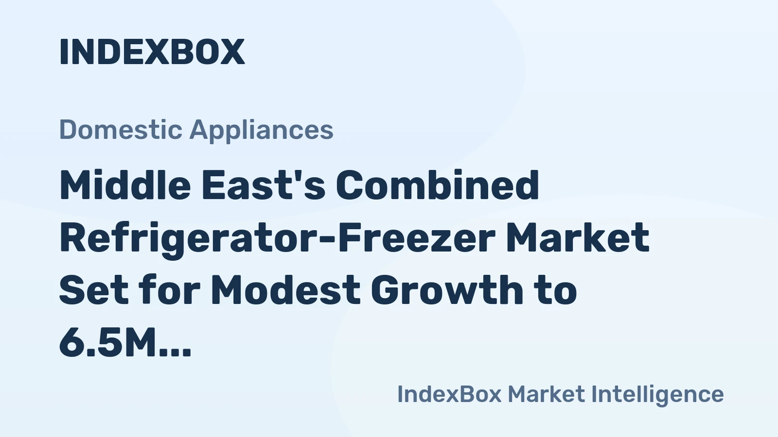Middle East's Combined Refrigerator-Freezer Market Set for Modest Growth to 6.5M Units and $1.8B Value