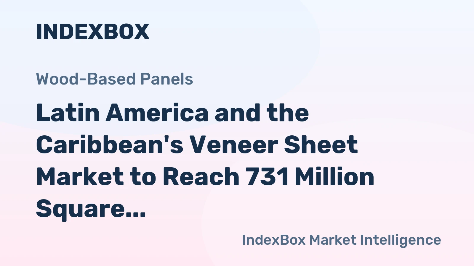 Latin America and the Caribbean's Veneer Sheet Market to Reach 731 Million Square Meters and $829 Million by 2035