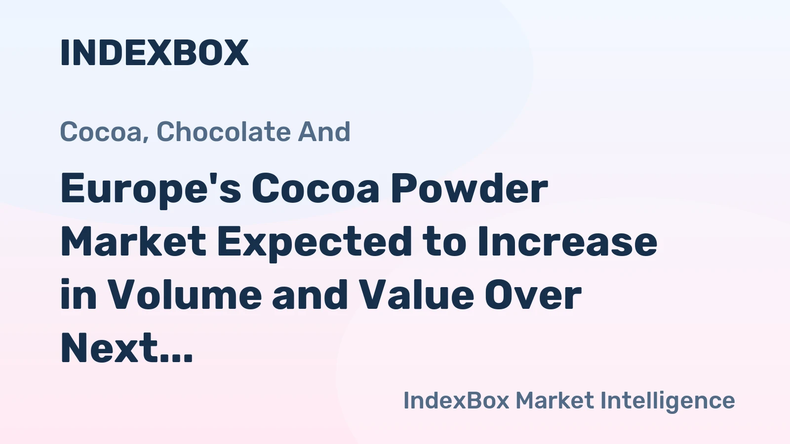 Europe's Cocoa Powder Market Expected to Increase in Volume and Value Over Next Decade