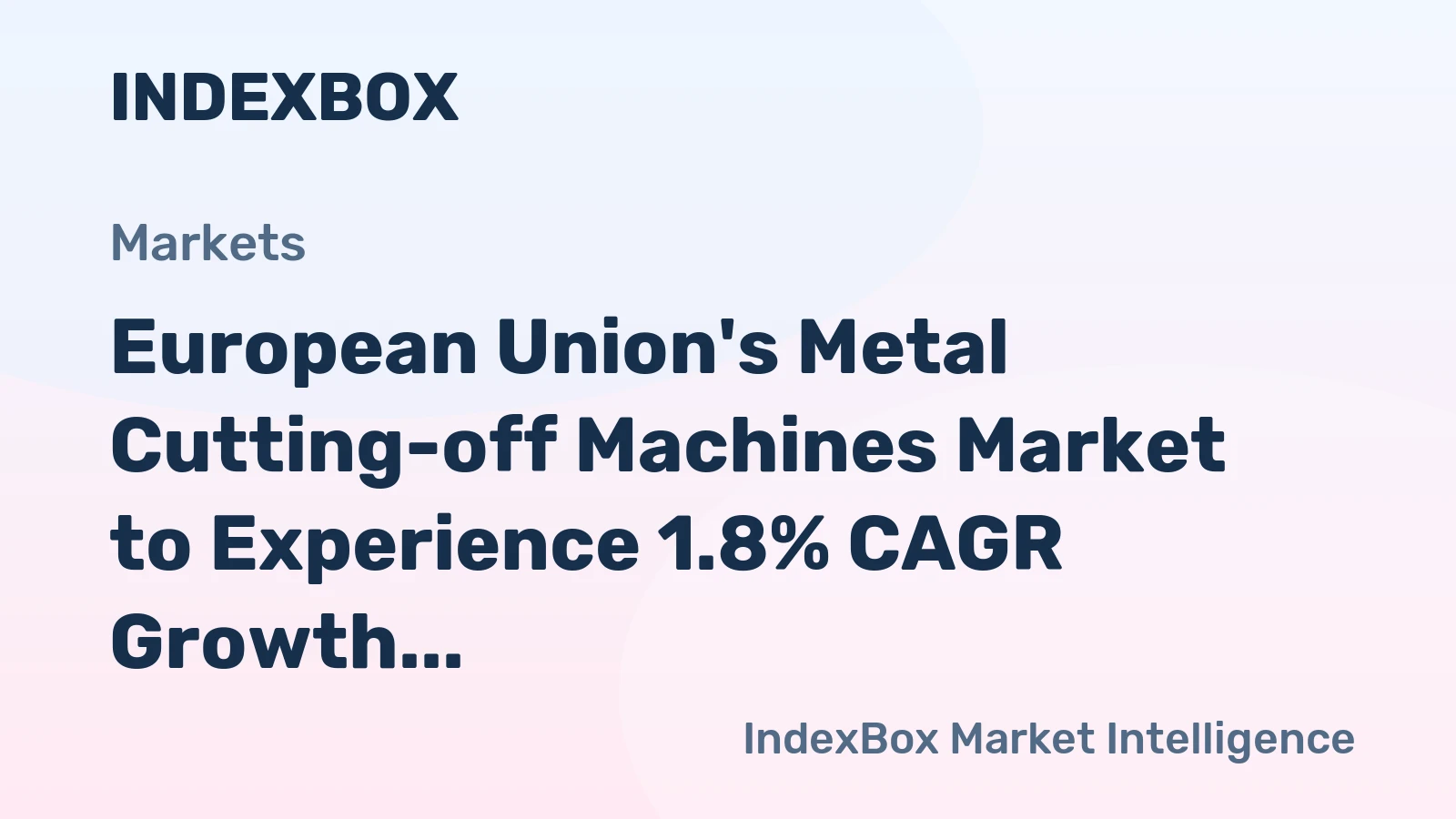 European Union's Metal Cutting-off Machines Market to Experience 1.8% CAGR Growth Over Next Decade