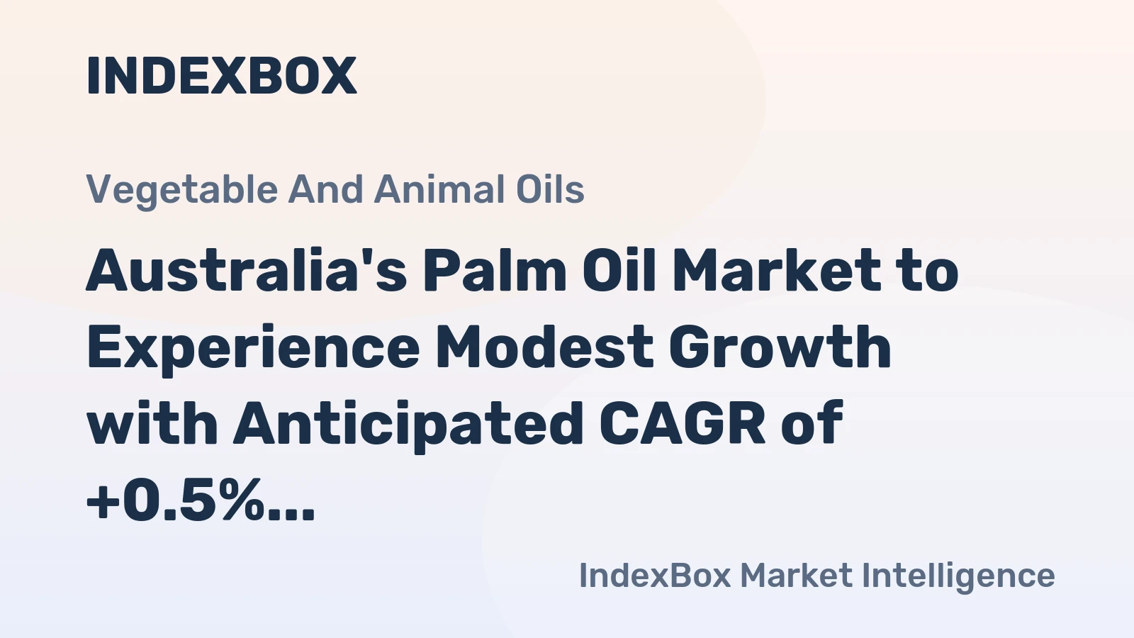 Australia's Palm Oil Market to Experience Modest Growth with Anticipated CAGR of +0.5% by 2035