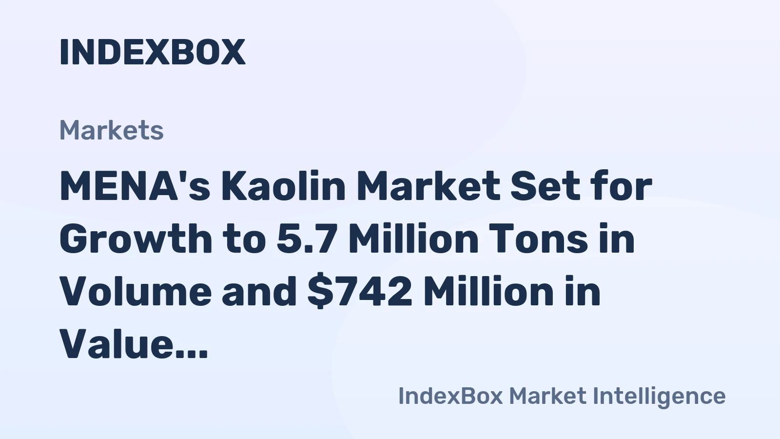 MENA's Kaolin Market Set for Growth to 5.7 Million Tons in Volume and $742 Million in Value