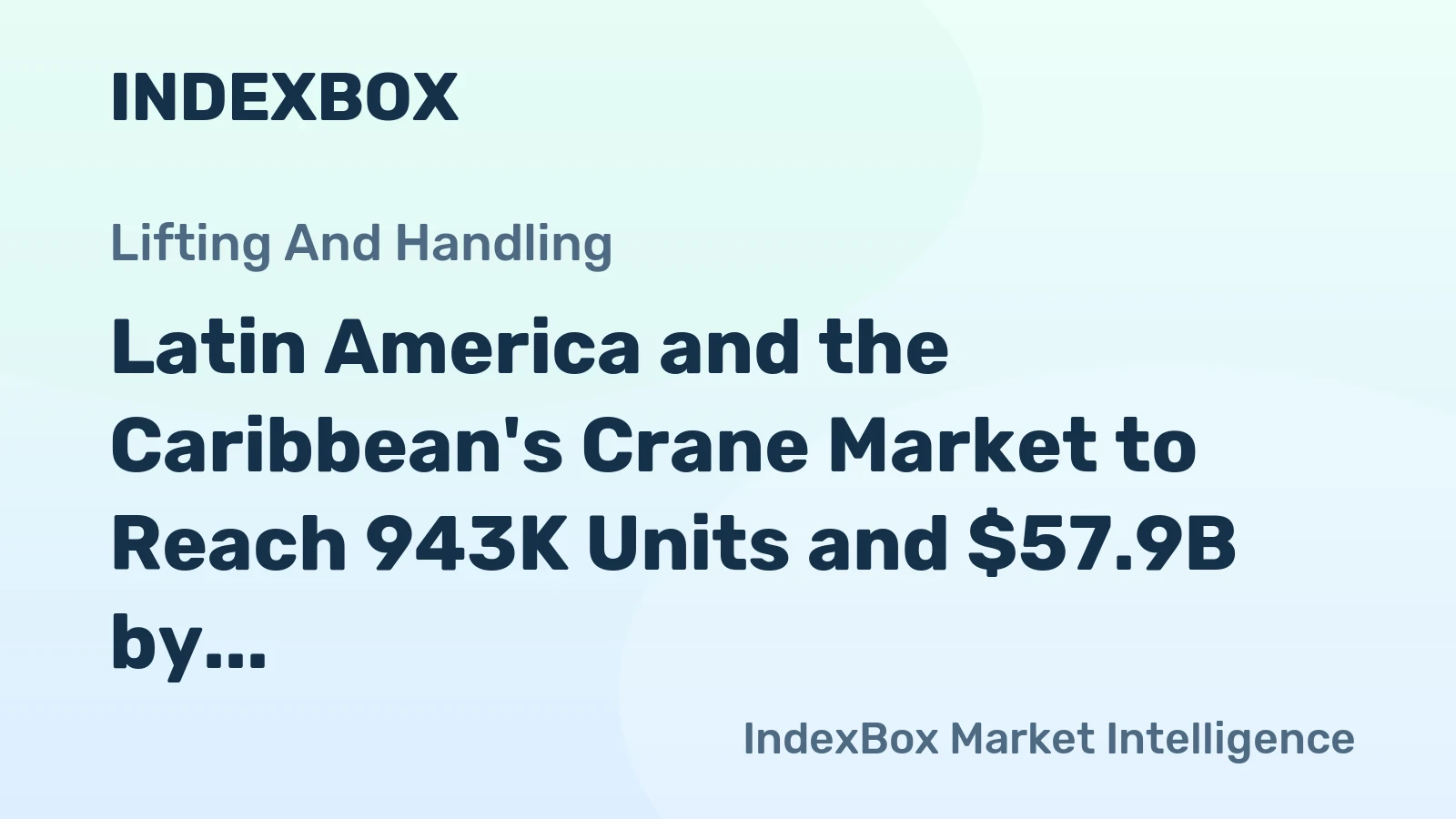 Latin America and the Caribbean's Crane Market to Reach 943K Units and $57.9B by 2035
