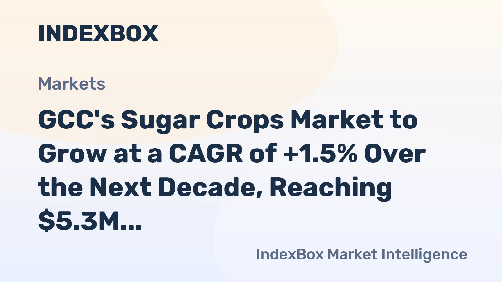 GCC's Sugar Crops Market to Grow at a CAGR of +1.5% Over the Next Decade, Reaching $5.3M by 2035