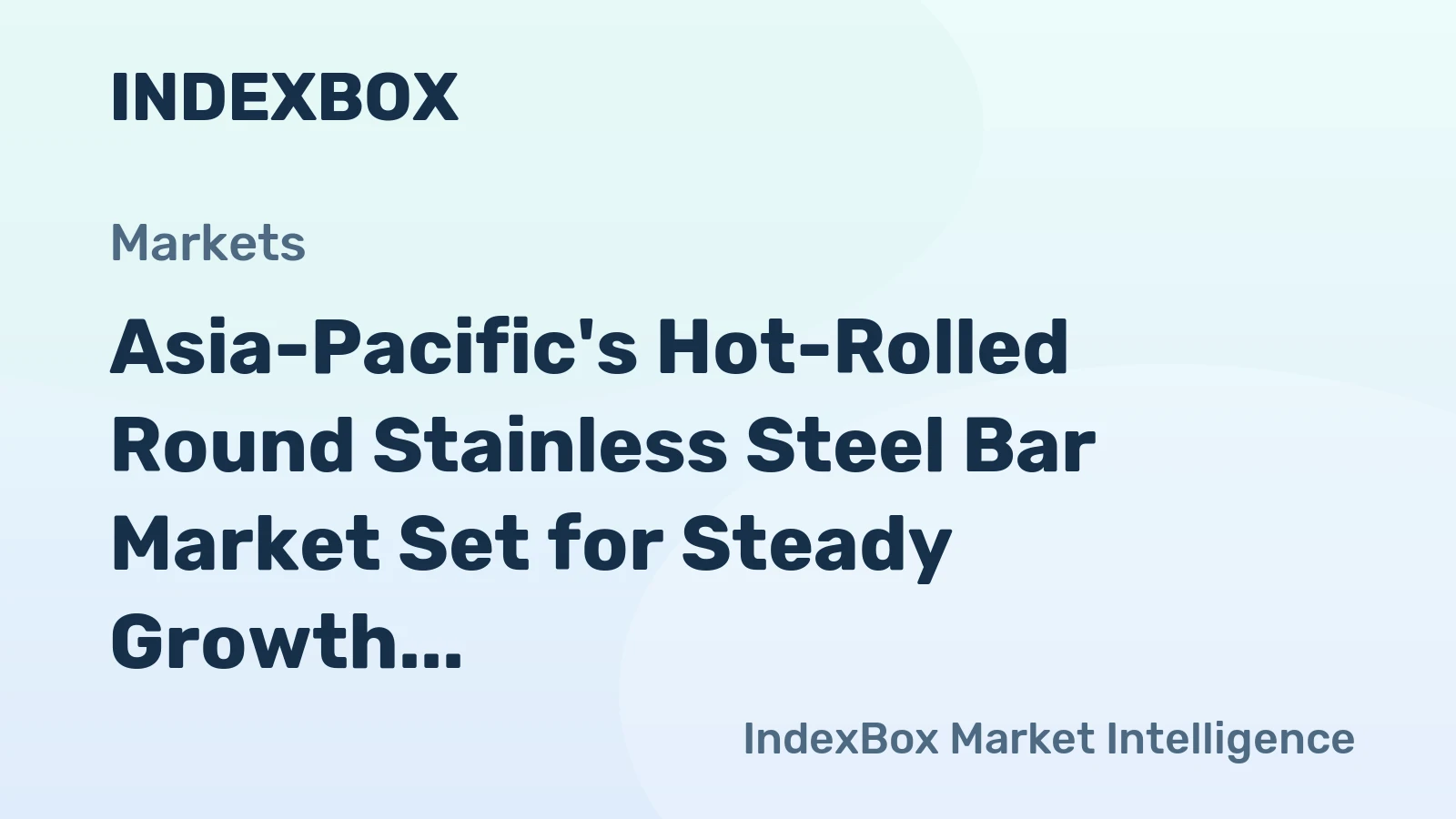 Asia-Pacific's Hot-Rolled Round Stainless Steel Bar Market Set for Steady Growth with +1.9% CAGR in Value