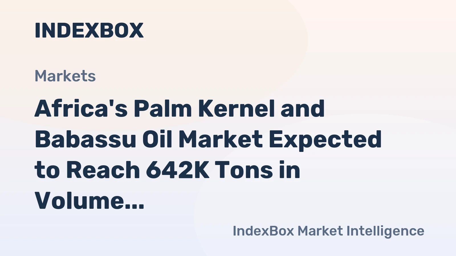 Africa's Palm Kernel and Babassu Oil Market Expected to Reach 642K Tons in Volume and $849M in Value by 2035
