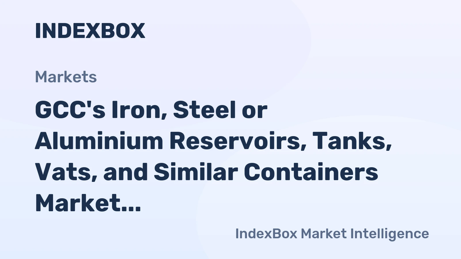 GCC's Iron, Steel or Aluminium Reservoirs, Tanks, Vats, and Similar Containers Market Set to Grow at +1.5% CAGR Through 2035