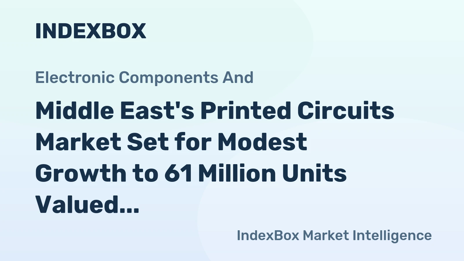 Middle East's Printed Circuits Market Set for Modest Growth to 61 Million Units Valued at $5.7 Billion