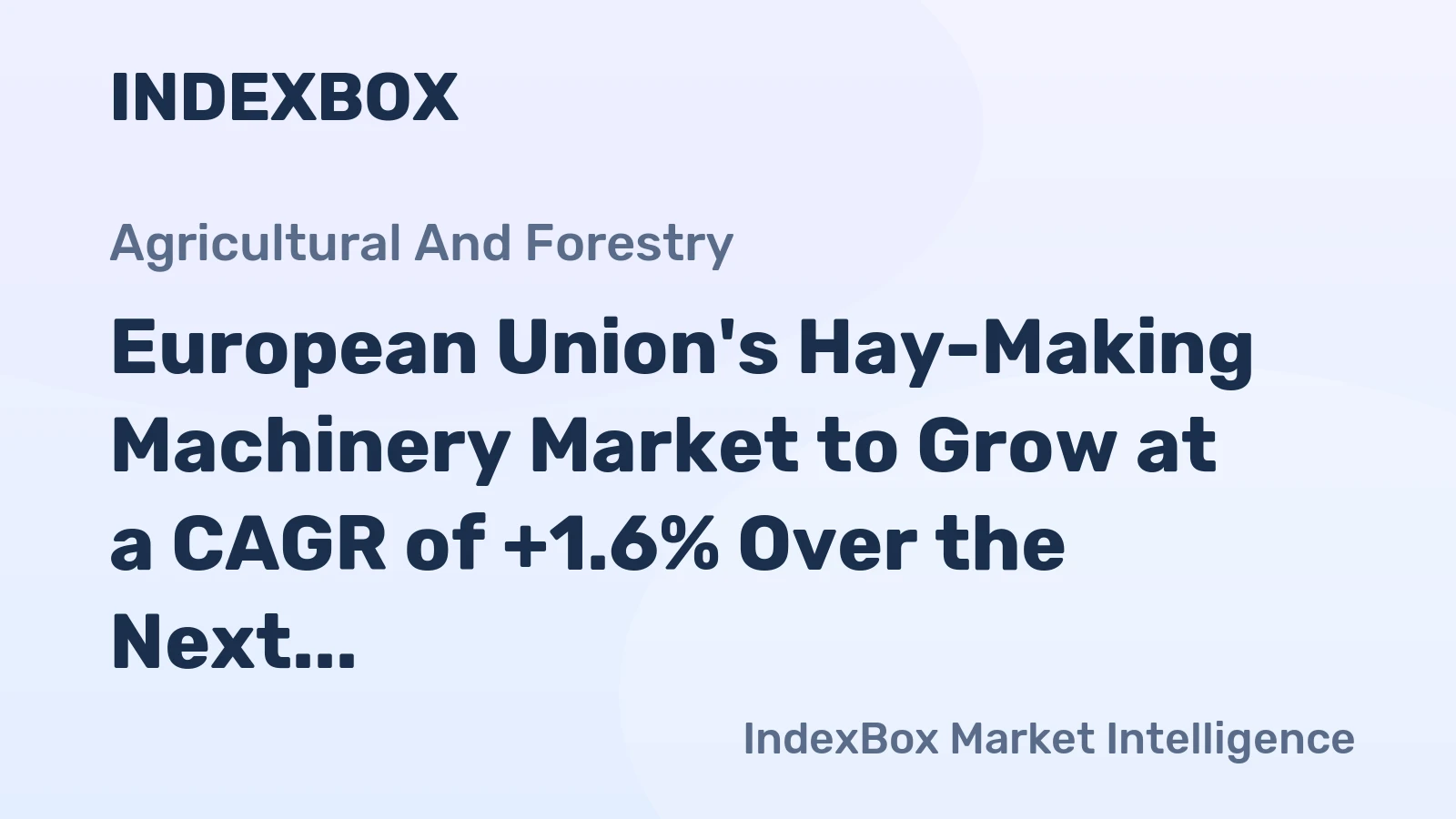 European Union's Hay-Making Machinery Market to Grow at a CAGR of +1.6% Over the Next Decade, Reaching $1.9B by 2035