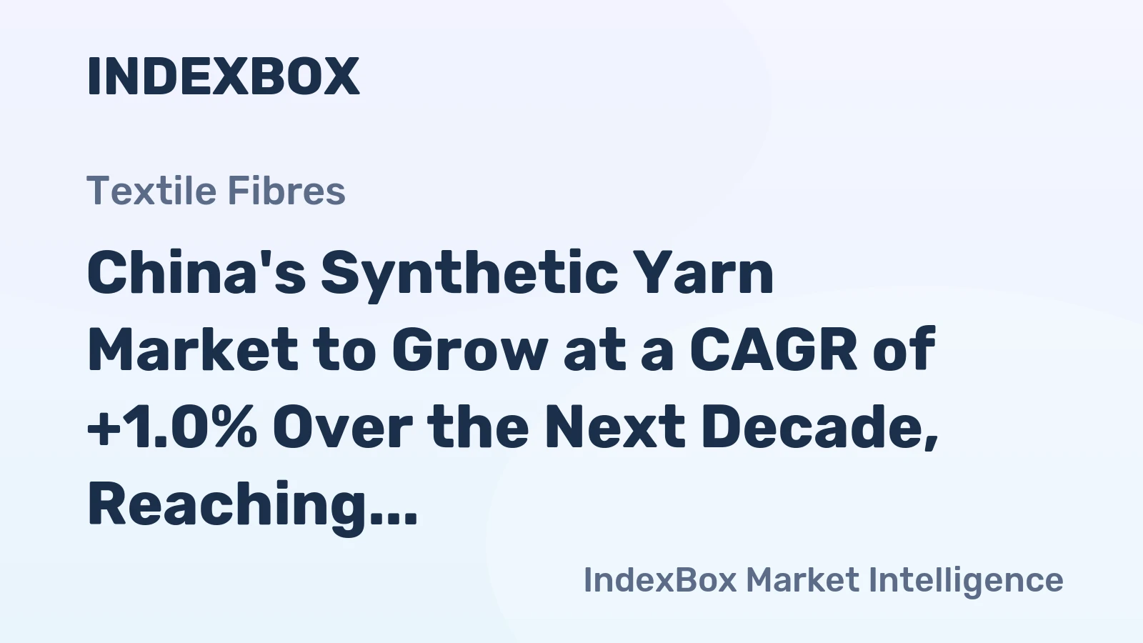 China's Synthetic Yarn Market to Grow at a CAGR of +1.0% Over the Next Decade, Reaching $2B by 2035