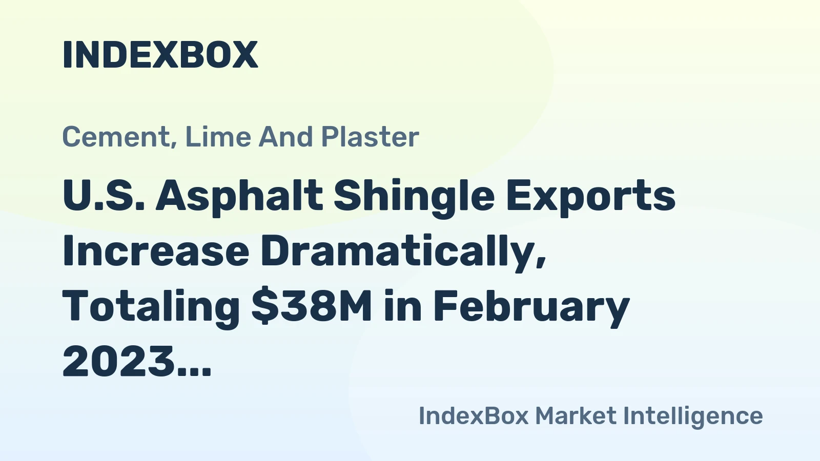 U.S. Asphalt Shingle Exports Increase Dramatically, Totaling $38M in February 2023