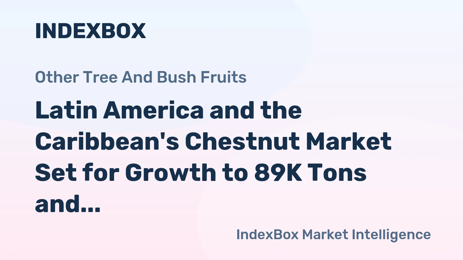 Latin America and the Caribbean's Chestnut Market Set for Growth to 89K Tons and $99M