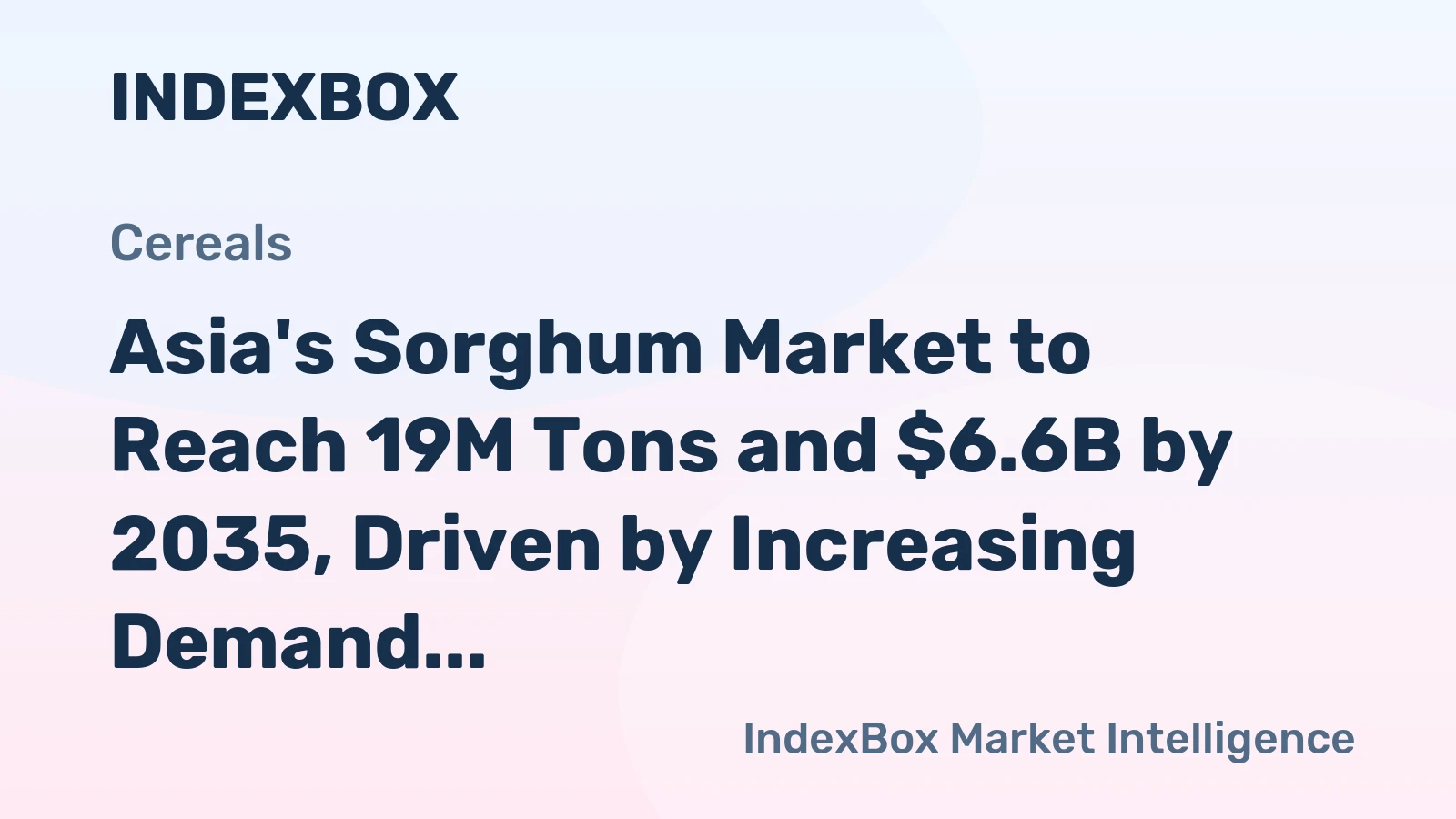 Asia's Sorghum Market to Reach 19M Tons and $6.6B by 2035, Driven by Increasing Demand