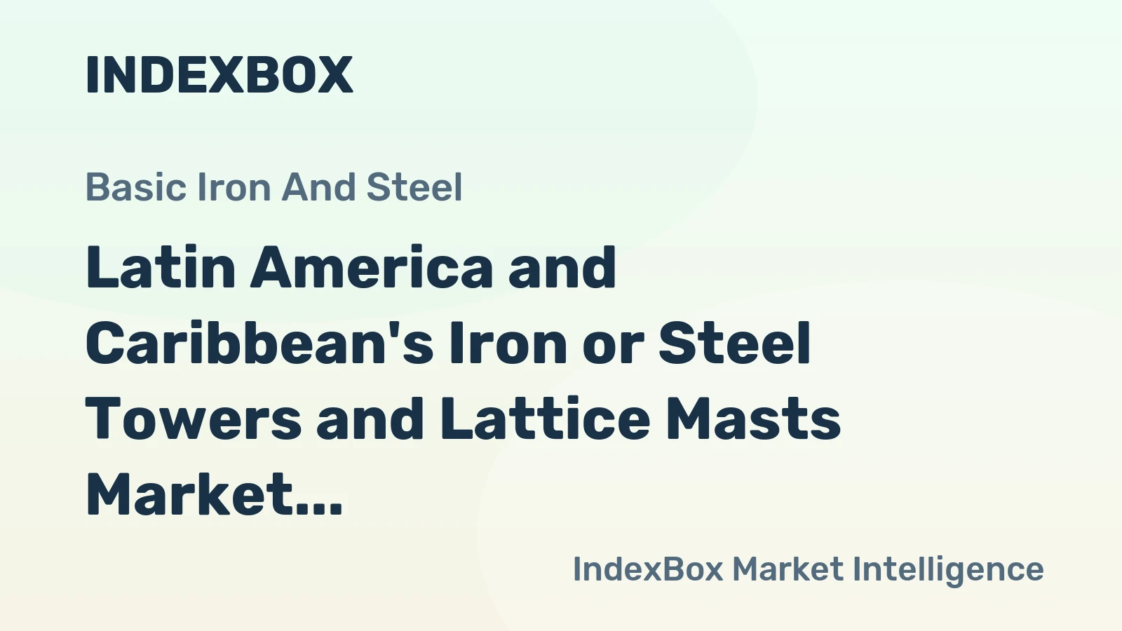 Latin America and Caribbean's Iron or Steel Towers and Lattice Masts Market to Witness Strong Growth with +3.1% CAGR