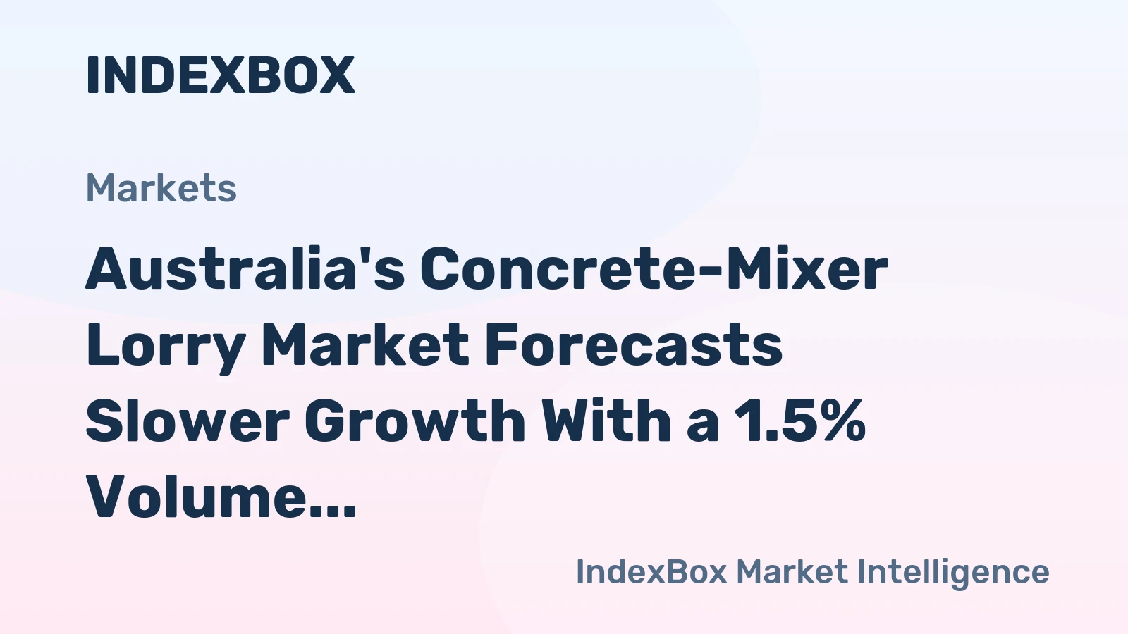 Australia's Concrete-Mixer Lorry Market Forecasts Slower Growth With a 1.5% Volume CAGR
