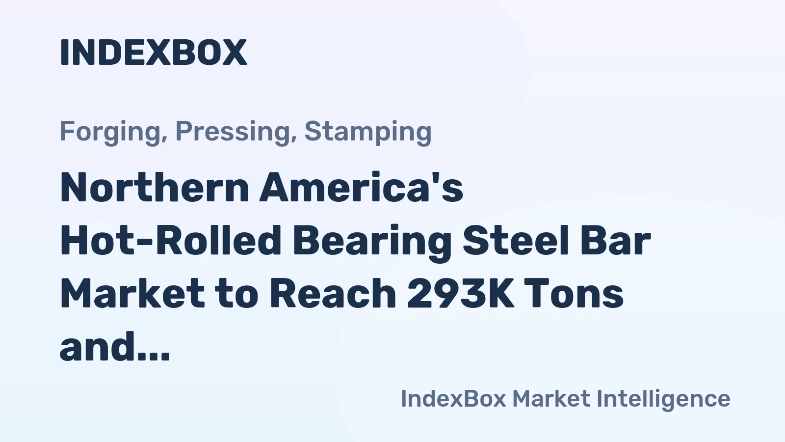 Northern America's Hot-Rolled Bearing Steel Bar Market to Reach 293K Tons and $462M by 2035