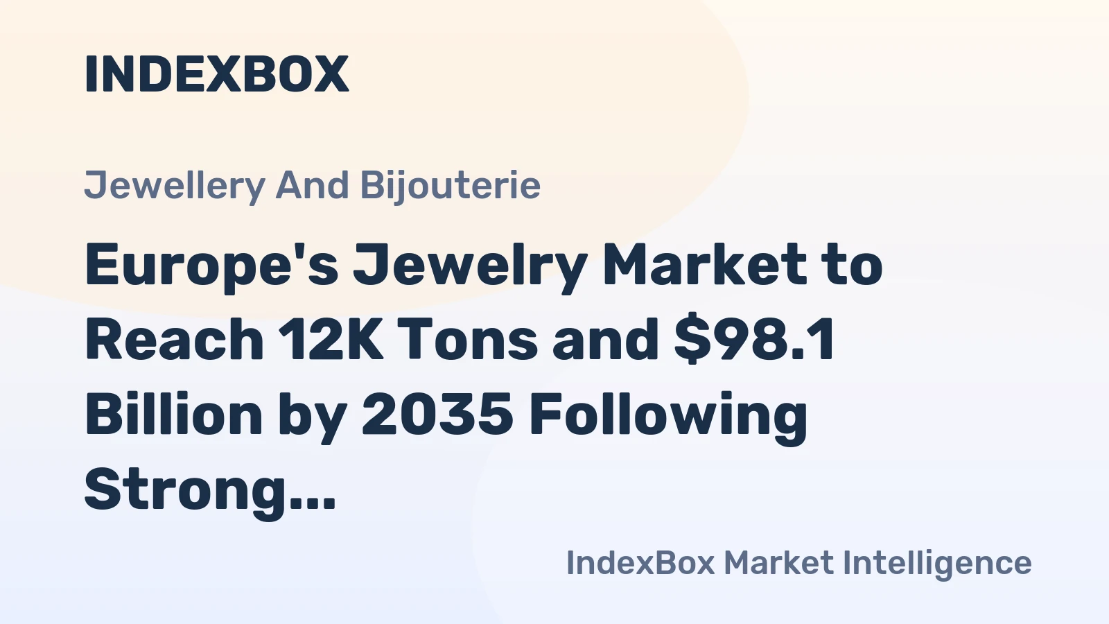 Europe's Jewelry Market to Reach 12K Tons and $98.1 Billion by 2035 Following Strong Growth