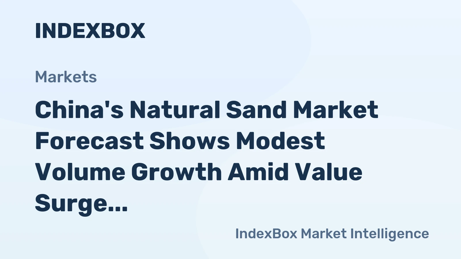 China's Natural Sand Market Forecast Shows Modest Volume Growth Amid Value Surge