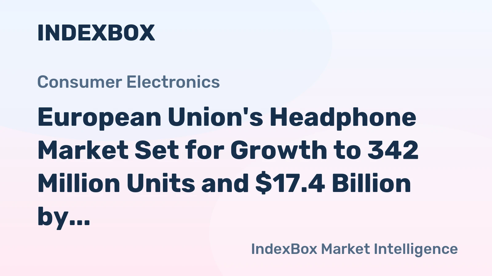 European Union's Headphone Market Set for Growth to 342 Million Units and $17.4 Billion by 2035