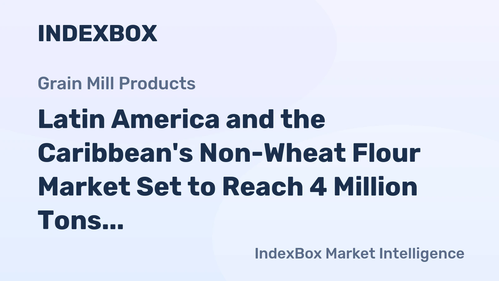 Latin America and the Caribbean's Non-Wheat Flour Market Set to Reach 4 Million Tons and $3.4 Billion