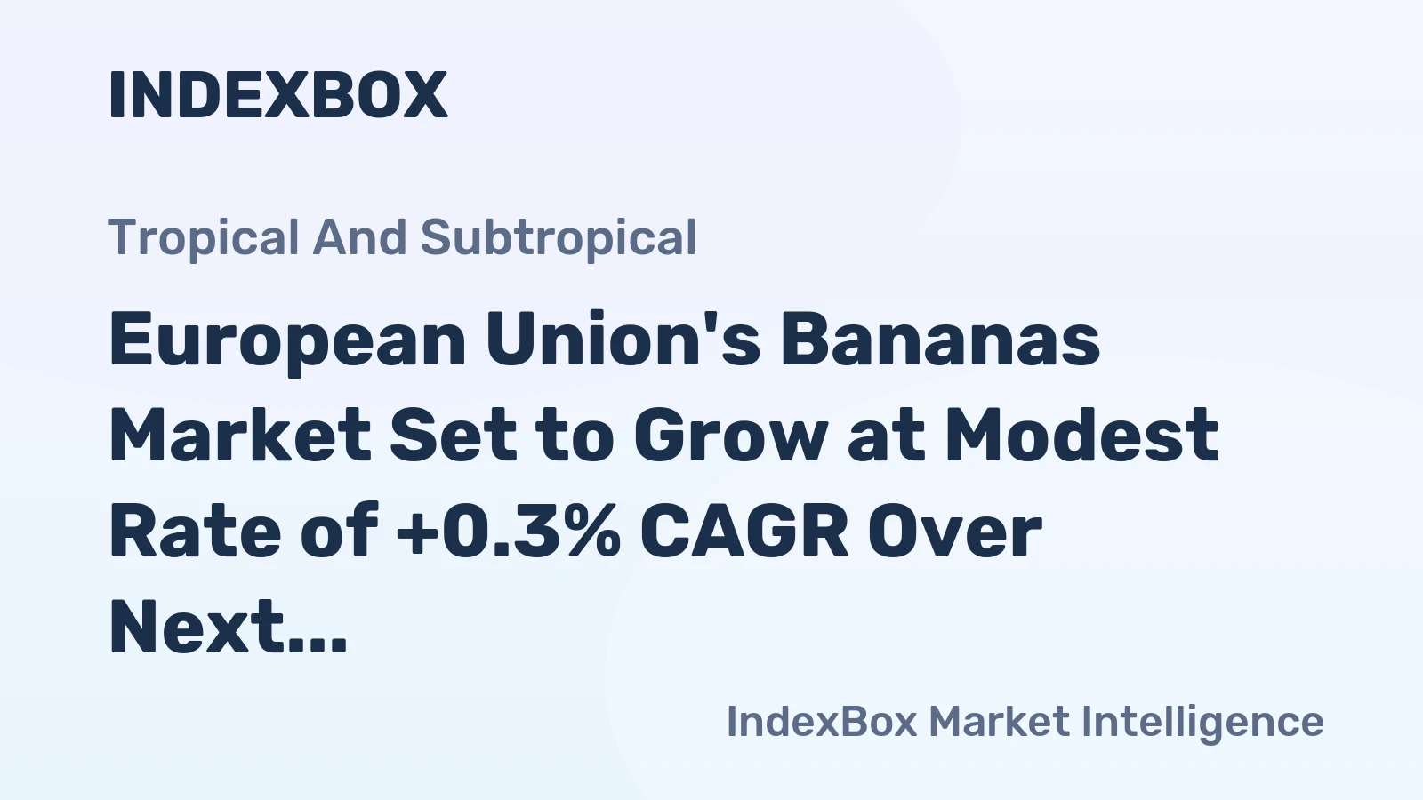 European Union's Bananas Market Set to Grow at Modest Rate of +0.3% CAGR Over Next Decade