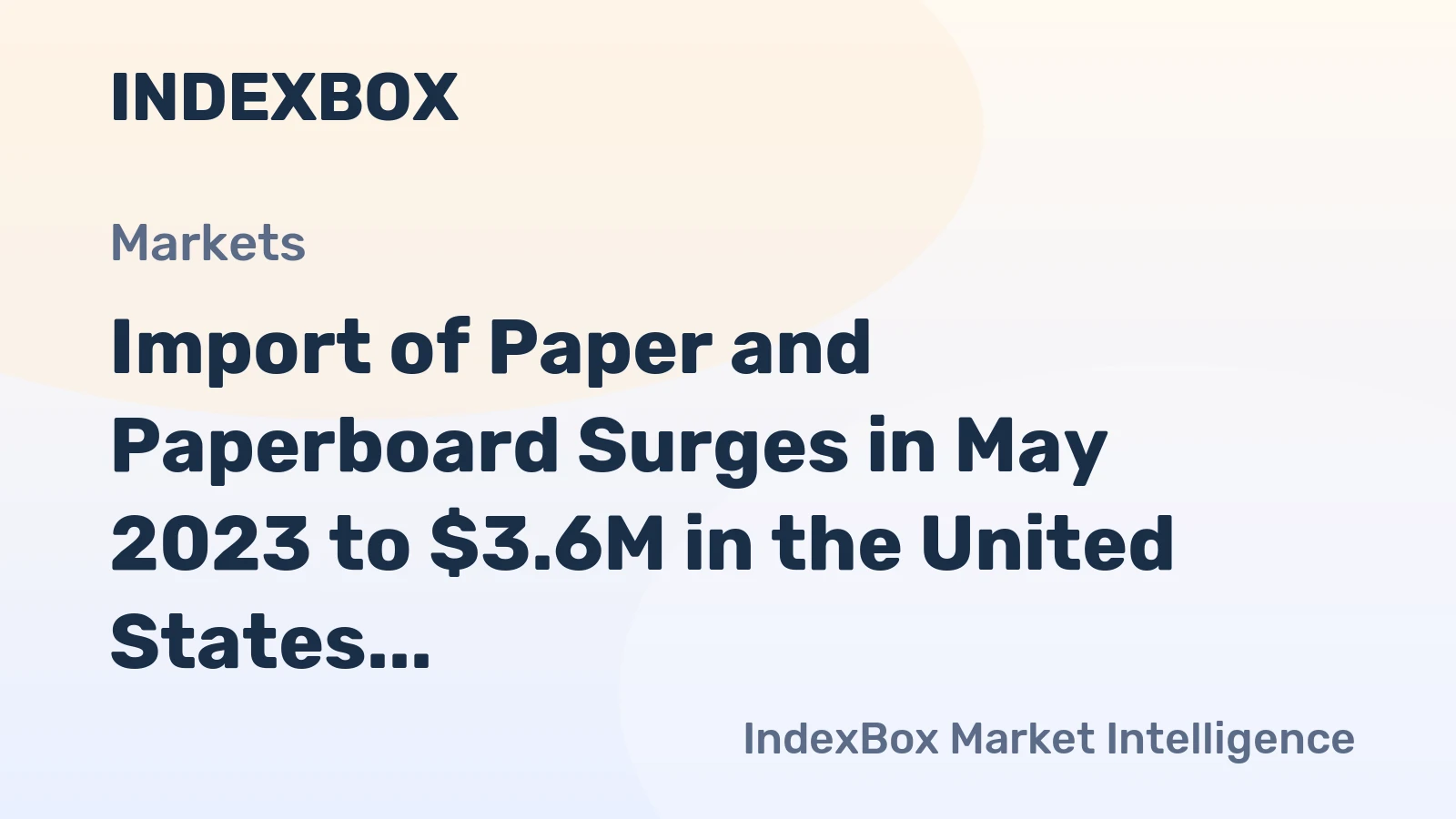 Import of Paper and Paperboard Surges in May 2023 to $3.6M in the United States