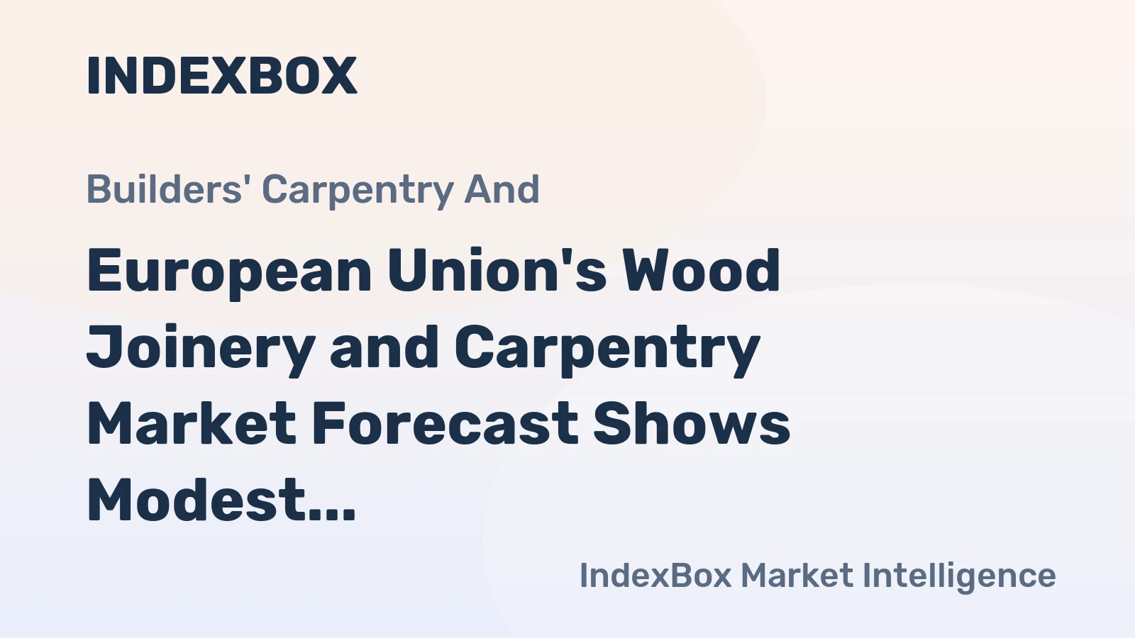 European Union's Wood Joinery and Carpentry Market Forecast Shows Modest 0.8% CAGR Growth Through 2035