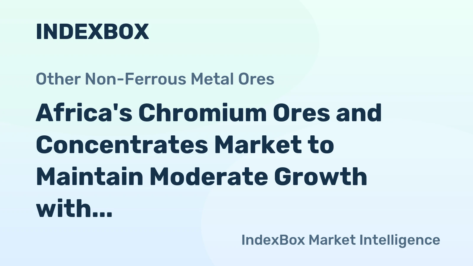 Africa's Chromium Ores and Concentrates Market to Maintain Moderate Growth with CAGR of +0.3%