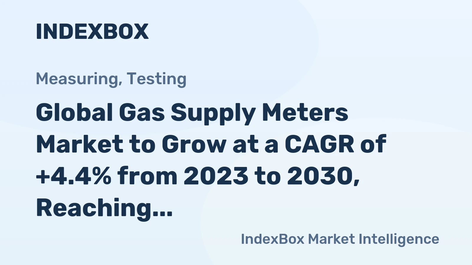 Global Gas Supply Meters Market to Grow at a CAGR of +4.4% from 2023 to 2030, Reaching 211M Units