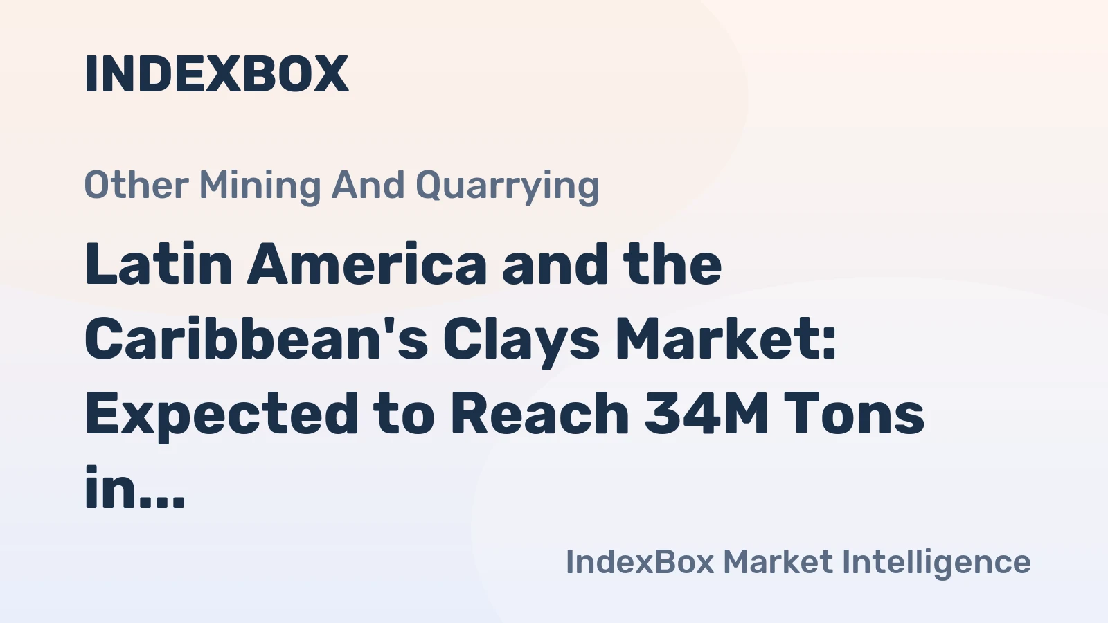 Latin America and the Caribbean's Clays Market: Expected to Reach 34M Tons in Volume and $6.5B in Value by 2035